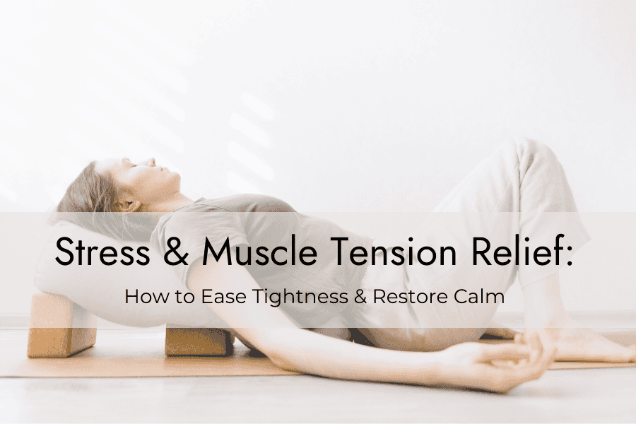 Stress and Muscle Tension Relief: How to Ease Tightness and Restore ...
